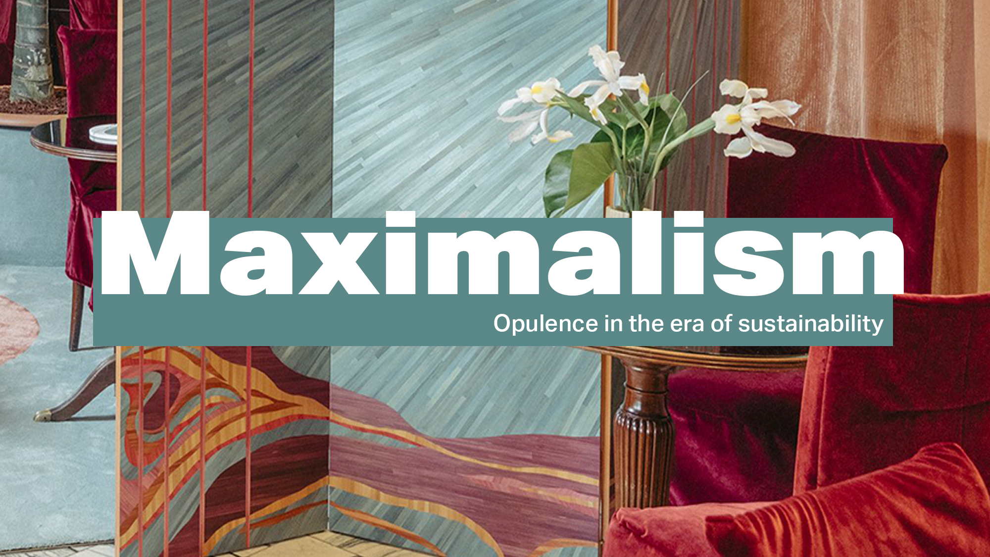 Report: Maximalism, Opulence in the era of sustainability - Design ...
